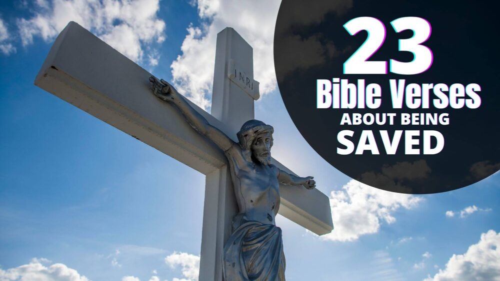 23 Important Bible Verses about being saved [Explained]